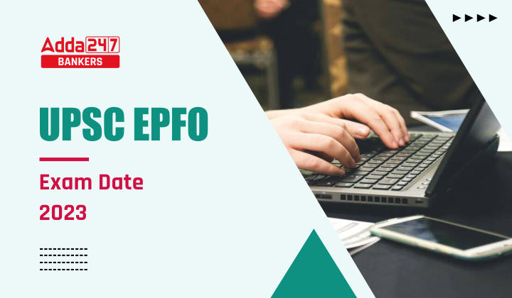 UPSC EPFO Exam Date 2023 Out, Check EO/AO and APFC Exam Date UPSC EPFO Exam Date 2023 Out, Check EO/AO and APFC Exam Date