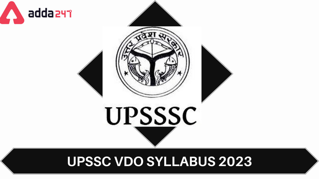 UPSSSC VDO Syllabus 2023 And Exam Pattern, Subject-Wise UPSSSC VDO Syllabus 2023 And Exam Pattern, Subject-Wise