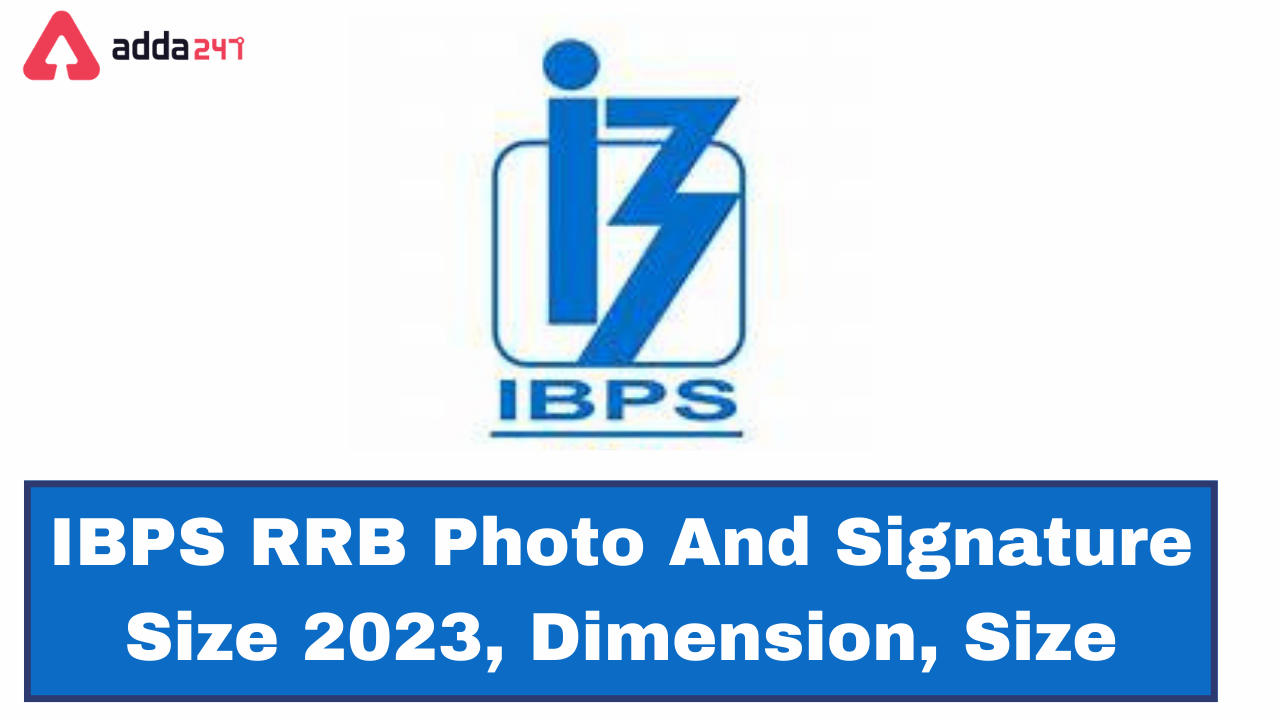 Ibps Rrb Photo And Signature Size 2023 Dimension Size