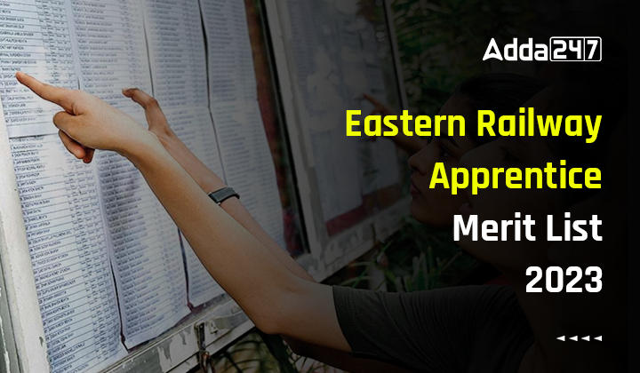 Eastern Railway Apprentice Merit List 2023, Direct Link to Download PDF Eastern Railway Apprentice Merit List 2023, Direct Link to Download PDF