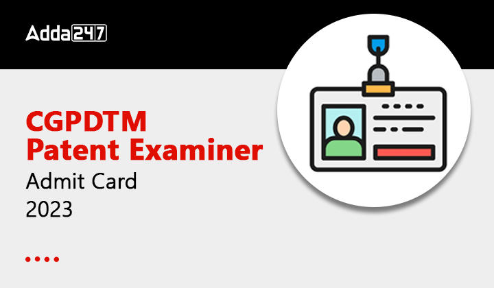 CGPDTM Patent Examiner Admit Card 2023 Out, Direct Download Link CGPDTM Patent Examiner Admit Card 2023 Out, Direct Download Link