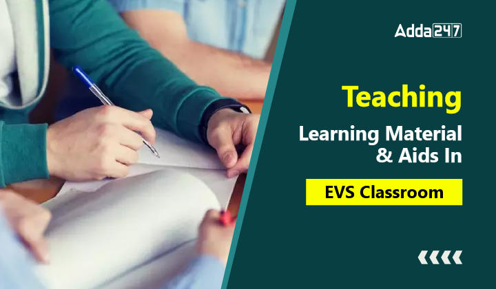Teaching Learning Material & Aids in EVS Classroom Teaching Learning Material & Aids in EVS Classroom