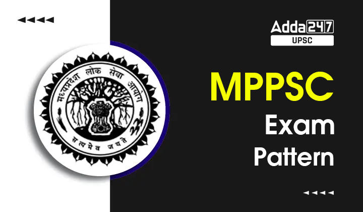 MPPSC Exam Pattern 2023, Check Prelims and Mains Pattern MPPSC Exam Pattern 2023, Check Prelims and Mains Pattern