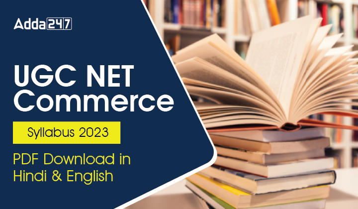 UGC NET Commerce Syllabus 2023 PDF Download in Hindi & English UGC NET Commerce Syllabus 2023 PDF Download in Hindi & English
