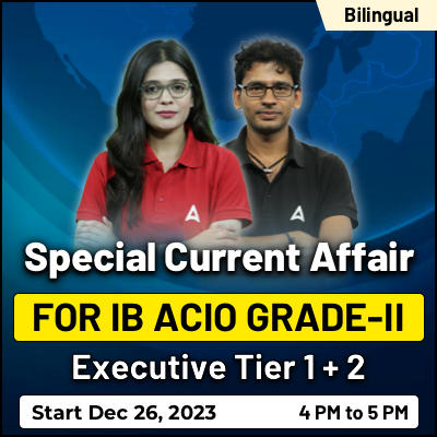 Special current affair for ib acio grade-ii executive tier 1+2 online ...