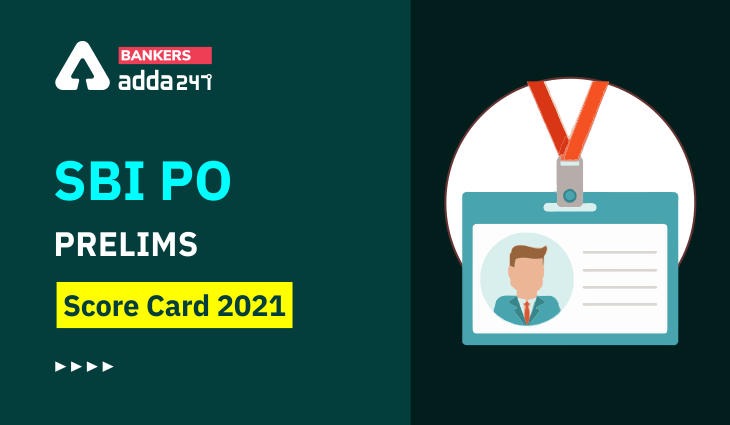 SBI PO Prelims Score Card 2021 Out, PO Scorecard Marks