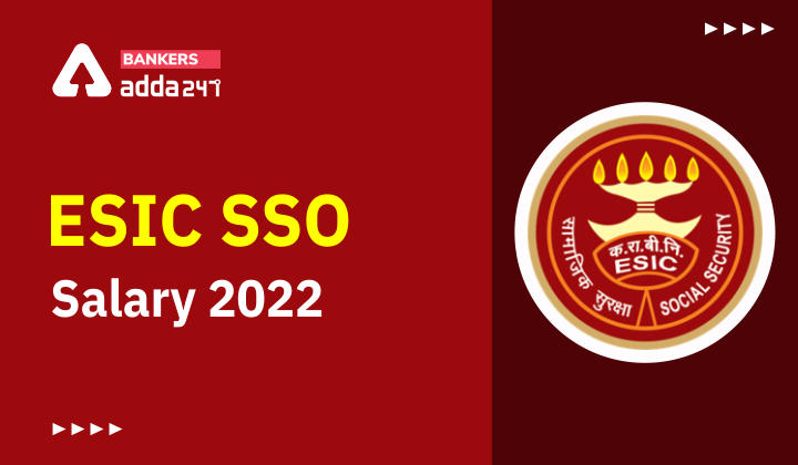ESIC SSO Salary 2022, Pay Scale, Allowances, Job Profile & Promotion