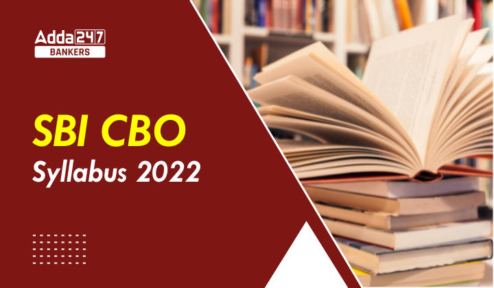 SBI CBO Syllabus 2022, Detailed Exam Pattern & Syllabus PDF