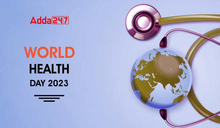 World Health Day 2023, Date, History, Theme & Significance