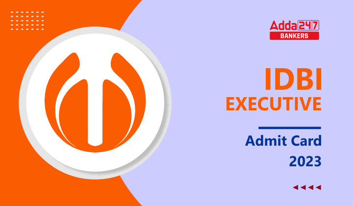 IDBI Executive Admit Card 2023 Out, Call Letter Download Link
