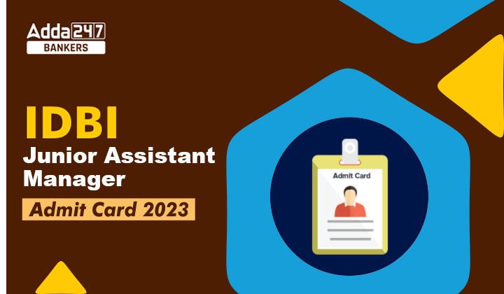 IDBI Junior Assistant Manager Admit Card 2023 Out, Download Call Letter