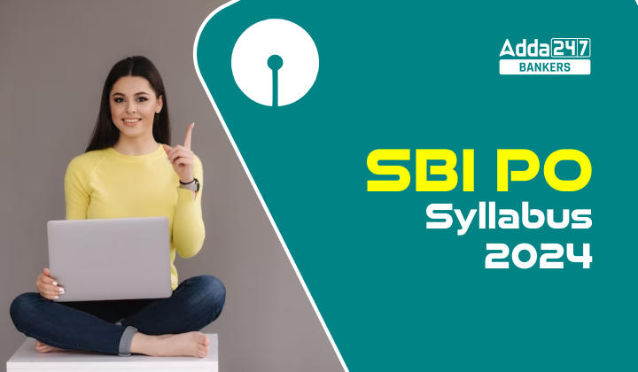 SBI PO Syllabus 2024, Prelims & Mains Syllabus PDF