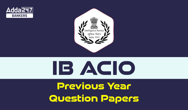 IB ACIO Previous Year Papers With Solution PDF, Download Now