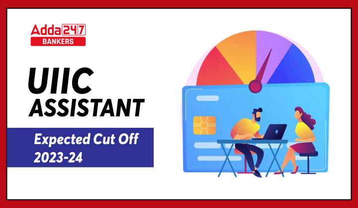 UIIC Assistant Expected Cut Off 2023-24, State Wise Cut Off