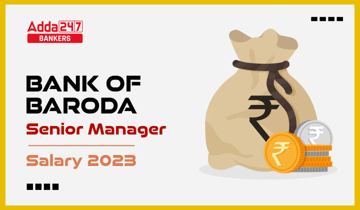 Bank of Baroda Senior Manager Salary 2023, Perks and Allowances