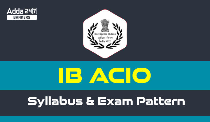 IB ACIO Syllabus 2024 With New Exam Pattern, Download PDF