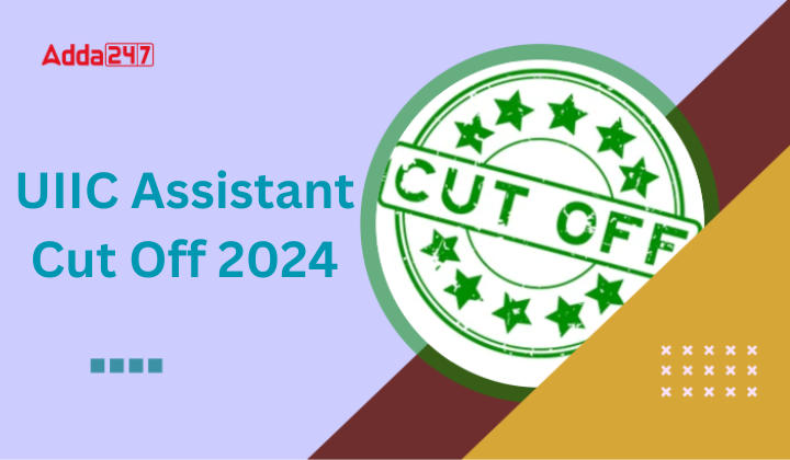 UIIC Assistant Cut Off 2024 Out, Check State Wise Cut Off Marks