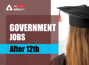 Government Jobs for 12th Pass | Top Government Jobs For 12th Pass 2022