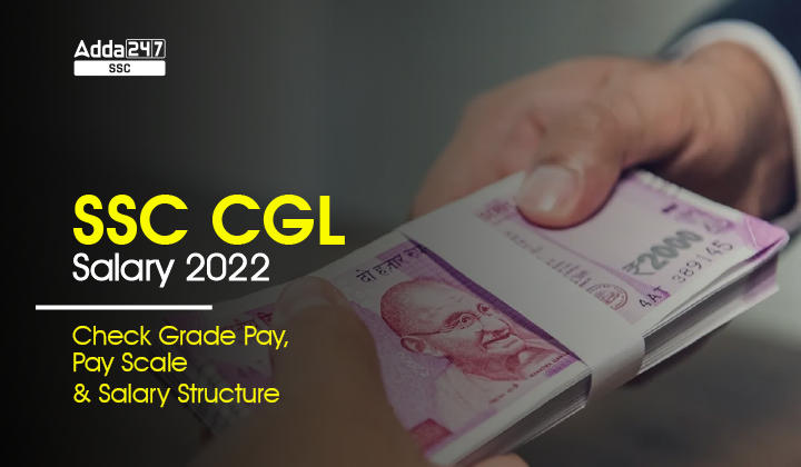 SSC CGL Salary 2022, In hand Salary, Pay Scale & Allowances