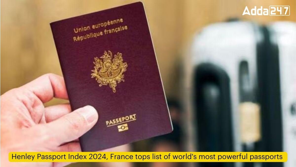 Henley Passport Index 2024, France tops list of world's most powerful ...