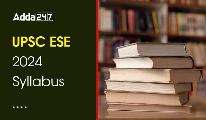 UPSC ESE Syllabus 2024 for Prelims and Mains, Check Exam Pattern ...