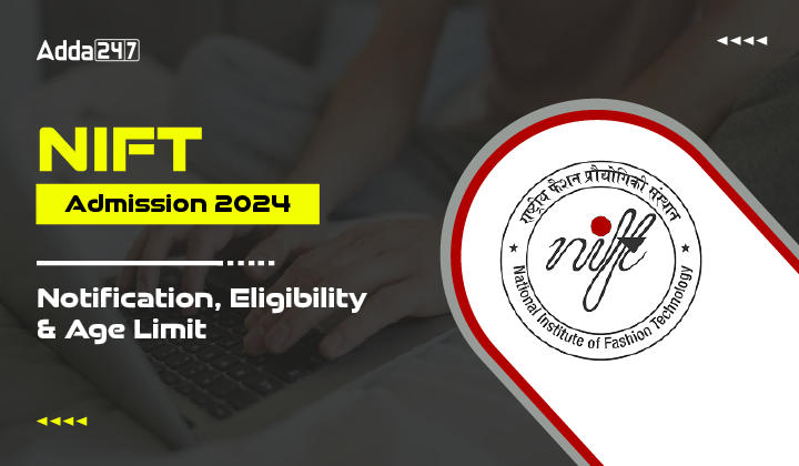 NIFT Entrance Exam 2024, Application Form, Notification, Eligibility ...