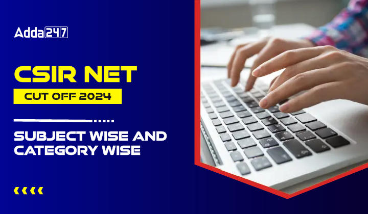 CSIR NET Cut Off 2024 Released, Subject Wise and Category Wise PDF
