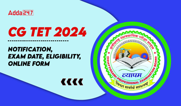 CG TET 2024 Notification, Exam Date, Eligibility