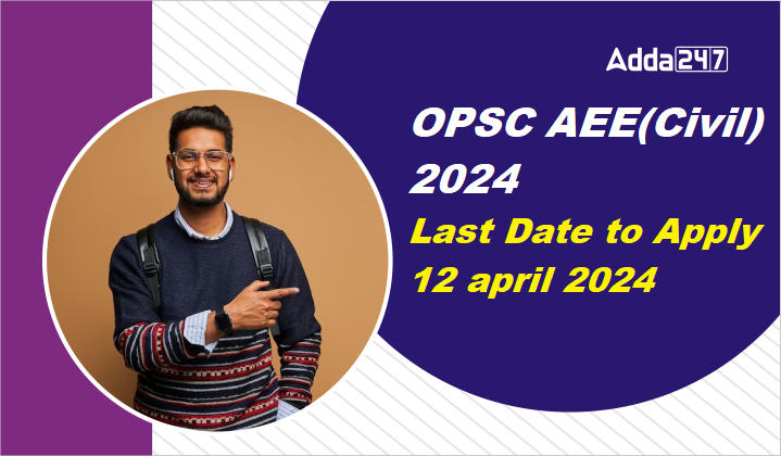 OPSC AEE (ସିଭିଲ୍) 2024 ଆବେଦନ କରିବାର ଶେଷ ତାରିଖ 12 ଏପ୍ରିଲ୍ 2024