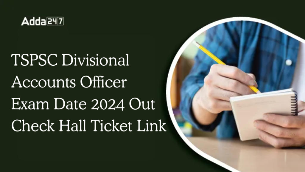 TSPSC Divisional Accounts Officer Grade-II 2024, Exam date, Hall Ticket link