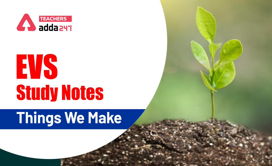 Things We Make : Download EVS Study Notes Free PDF for REET Exam